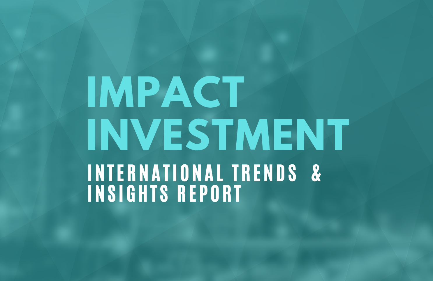 Report: Trends in the Impact Investment Market in 2018 and Beyond ...